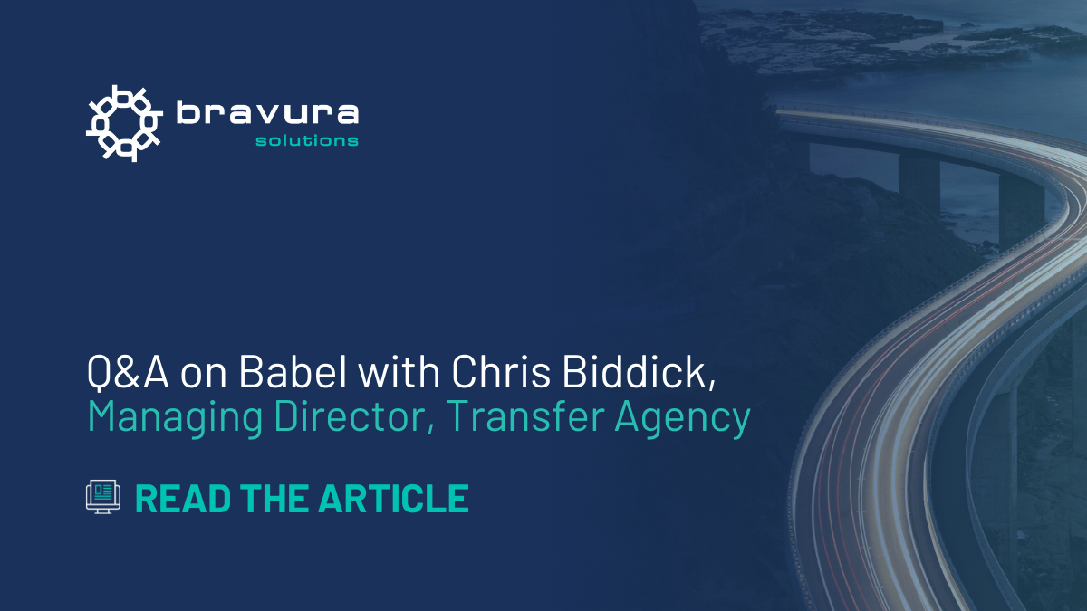 Q&A on Babel with Chris Biddick, Managing Director, Bravura - Global Q&A on Babel with Chris Biddick, Managing Director, Bravura - Global
